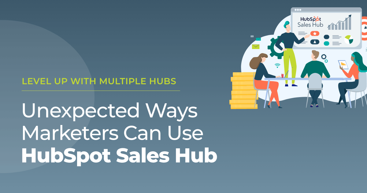 Unexpected Ways Marketers Can Use HubSpot Sales Hub